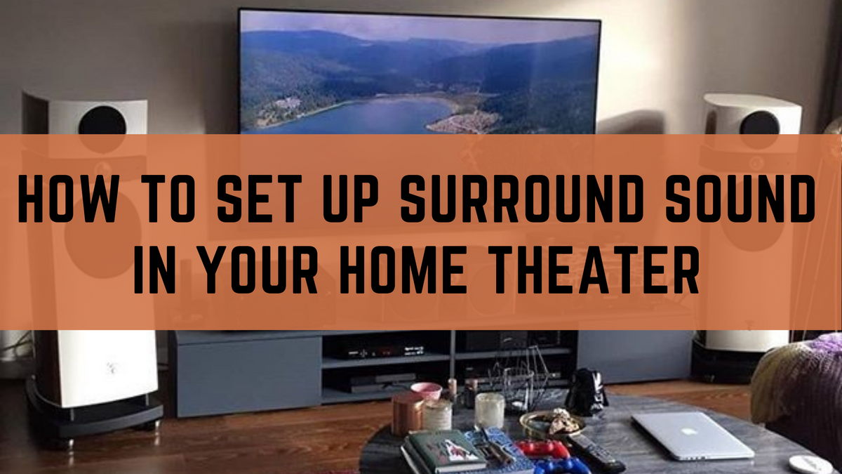 3. How To Set Up Surround Sound In Your Home Theater